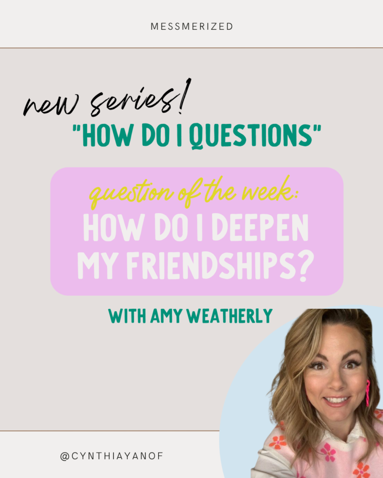 How do I deepen my friendships? Guest Amy Weatherly – Cynthia Yanof